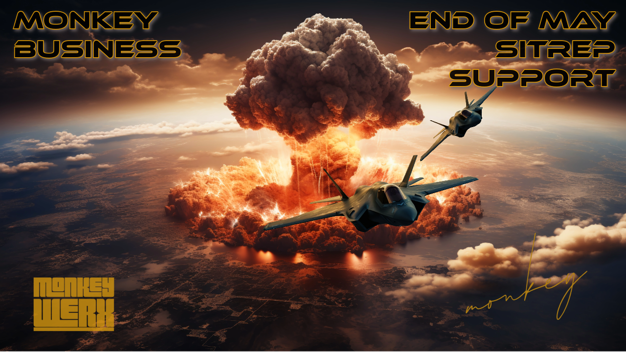 End of May SitRep Support – MonkeyWerx